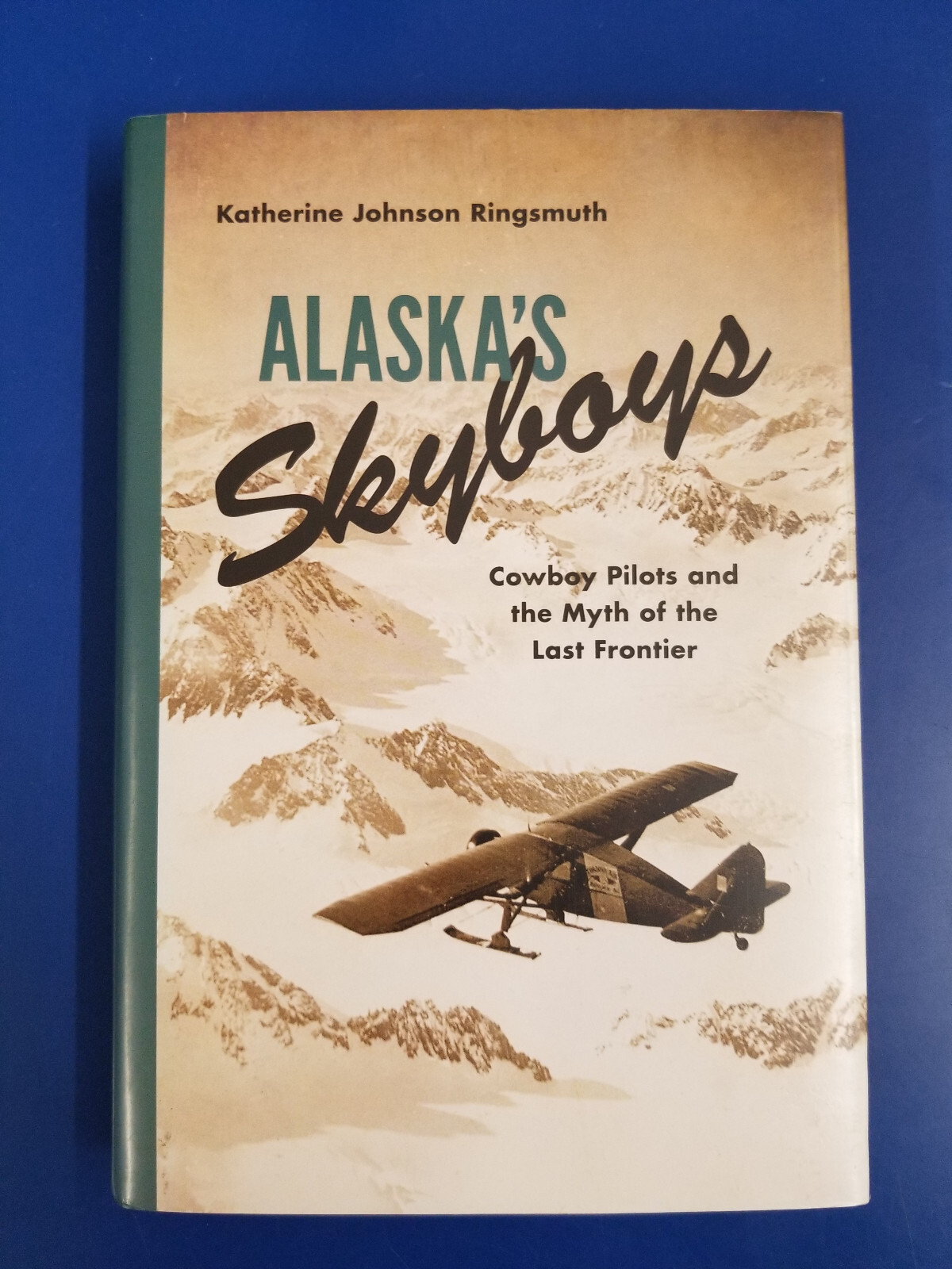Alaska's Skyboys : Cowboy Pilots and the Myth of the Last Frontier ...