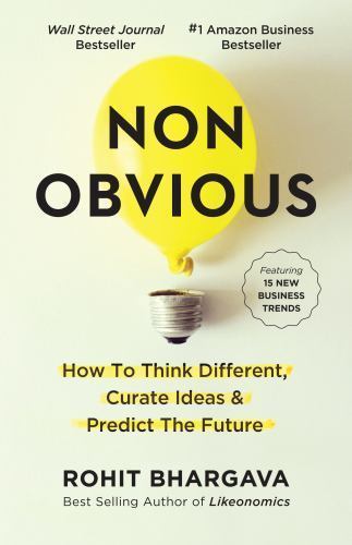 Non-Obvious: How to Think Different, Curate Ideas and Predict the ...
