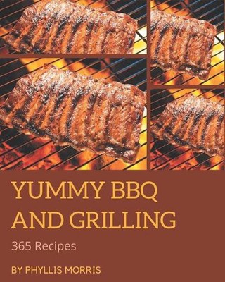 365 Yummy BBQ and Grilling Recipes: The Best Yummy BBQ and Grilling ...