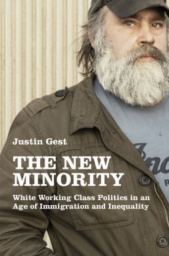 New Minority : White Working Class Politics in an Age of Immigration ...