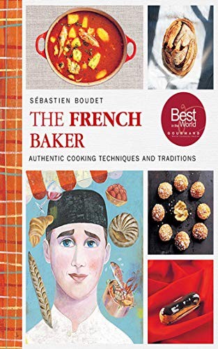 THE FRENCH BAKER: AUTHENTIC RECIPES FOR TRADITIONAL By Sebastien Boudet ...