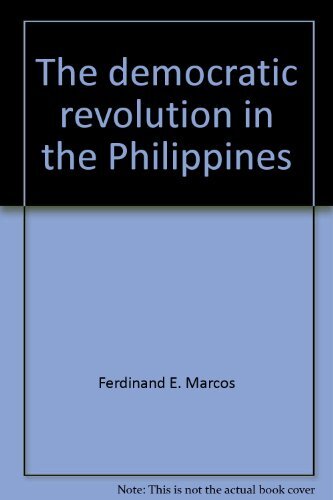 THE DEMOCRATIC REVOLUTION IN THE PHILIPPINES By Ferdinand E Marcos ...