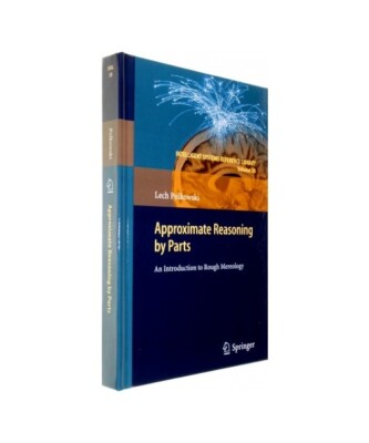 Approximate Reasoning by Parts: An Introduction to Rough Mereology, Lech Polkows 9783642222788 ...