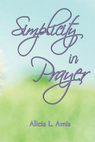 Simplicity in Prayer by Alicia Amis (2016, Trade Paperback) for sale ...