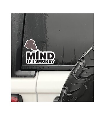 MIND IF I SMOKE PRINTED DECAL CAR TRUCK WINDOW STICKER FUNNY JOKE ...