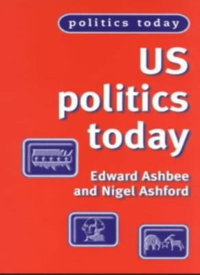 US Politics Today By Edward Ashbee, Nigel Ashford. 9780719054648 ...