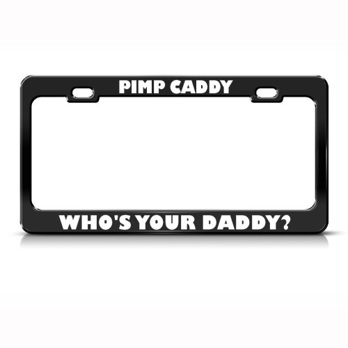 License Plate Frame Pimp Caddy Who's Your Daddy Humor Funny Car ...