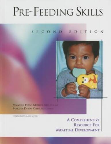 Pre-Feeding Skills: A Comprehensive Resource for Mealtime Development ...