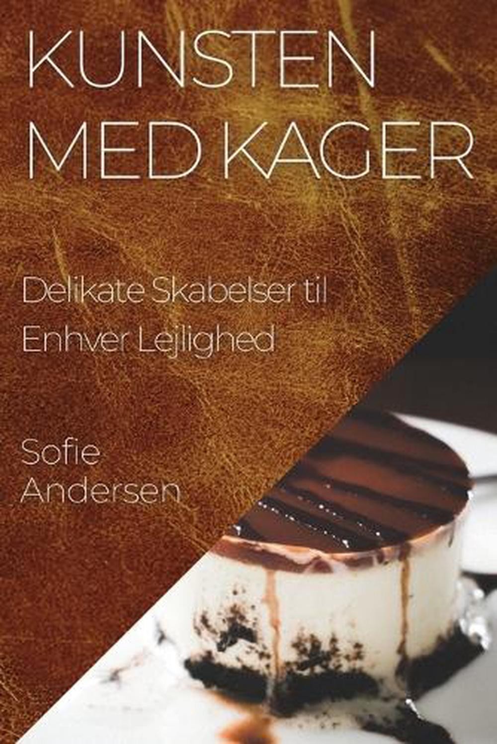Kunsten Med Kager : Delikate Skabelser Til Enhver Lejlighed by Sofie ...