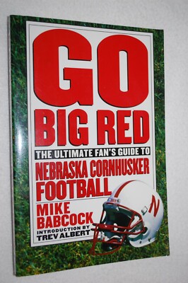 Go Big Red : The Ultimate Fan's Guide to Nebraska Cornhusker Football ...