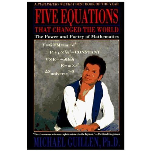 Five Equations That Changed the World: The Power and Poetry of ...
