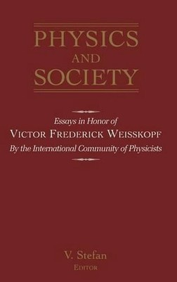 Physics and Society: Essays in Honor of Victor Frederick Weiseskopf by ...