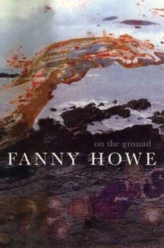 On the Ground: Poems - Paperback By Howe, Fanny - ACCEPTABLE ...