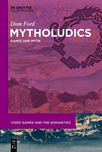 Mytholudics: Games and Myth (Video Games and the Humanities) by Dom ...