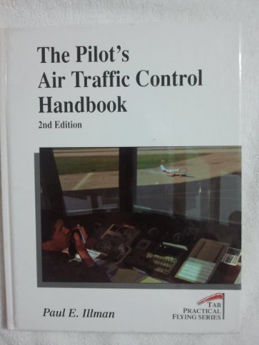 THE PILOT'S AIR TRAFFIC CONTROL HANDBOOK (PRACTICAL FLYING By Paul E ...