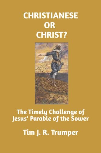 CHRISTIANESE OR CHRIST: The Timely Challenge of Jesus Parable of th ...