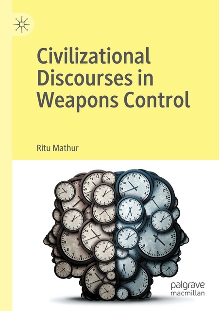 Civilizational Discourses in Weapons Control von Ritu Mathur (2021 ...