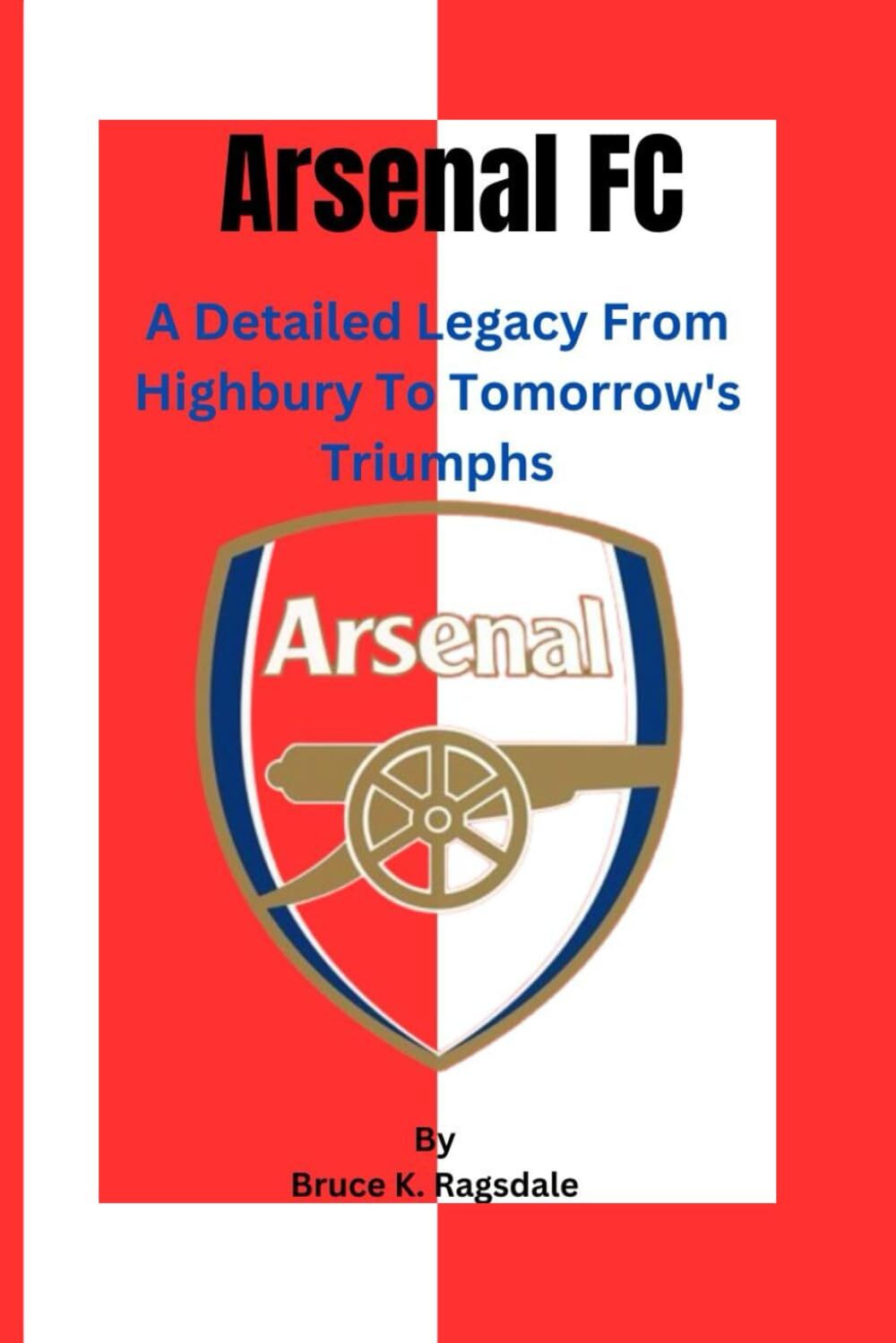 K Ragsdale Bruce Arsenal Fc Book NEUF | eBay