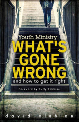 Youth Ministry: What's Gone Wrong and How to Get It Right - Paperback ...