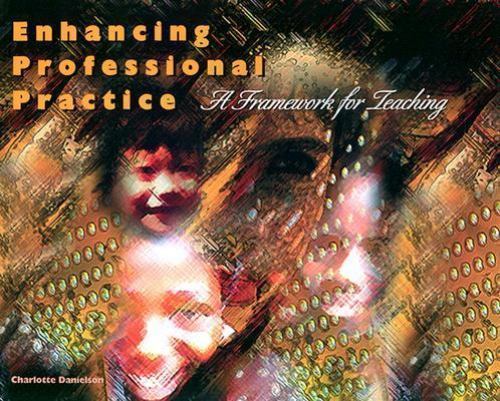 Enhancing Professional Practice : A Framework for Teaching by Charlotte ...