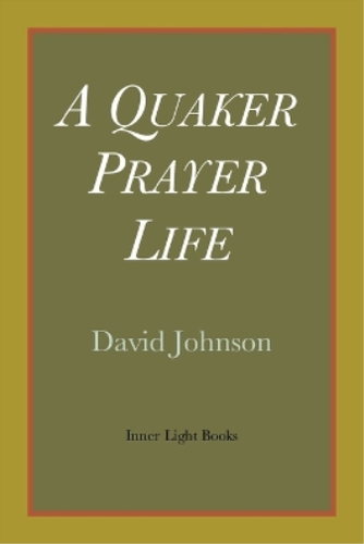 David Johnson A Quaker Prayer Life (Poche) 9780983498063 | eBay