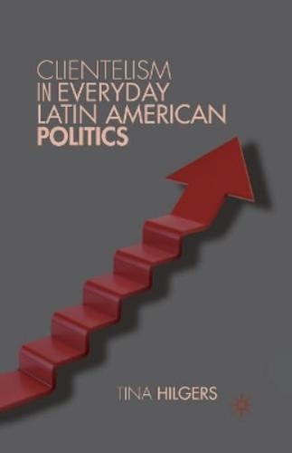T. Hilgers Clientelism in Everyday Latin American Politics (Poche ...