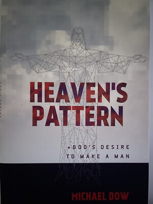 Heavens Pattern: Gods Desire To Make A Man - Paperback By Michael Dow ...