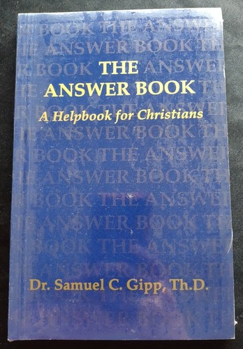 THE ANSWER BOOK: A Helpbook for Christians by Dr. Samuel C. Gipp ...