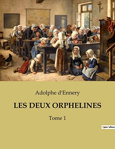 LES DEUX ORPHELINES: Tome 1 de Adolphe d'Ennery | eBay