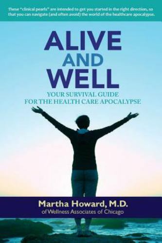 Alive and Well: Your Survival Guide for the Health Care Apocalypse ...