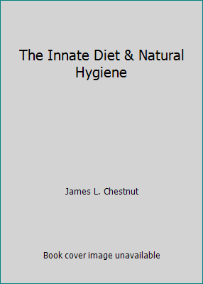 The Innate Diet & Natural Hygiene by James L. Chestnut | eBay