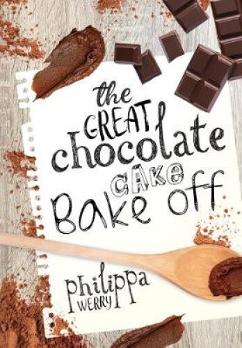 The Great Chocolate Cake Bake Off by Philippa Werry | eBay