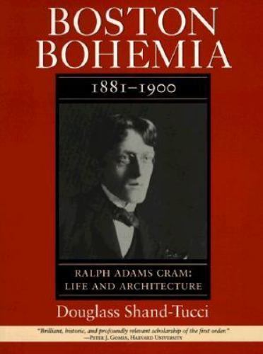 Boston Bohemia, 1881-1900 : Ralph Adams Cram: Life and Architecture by ...