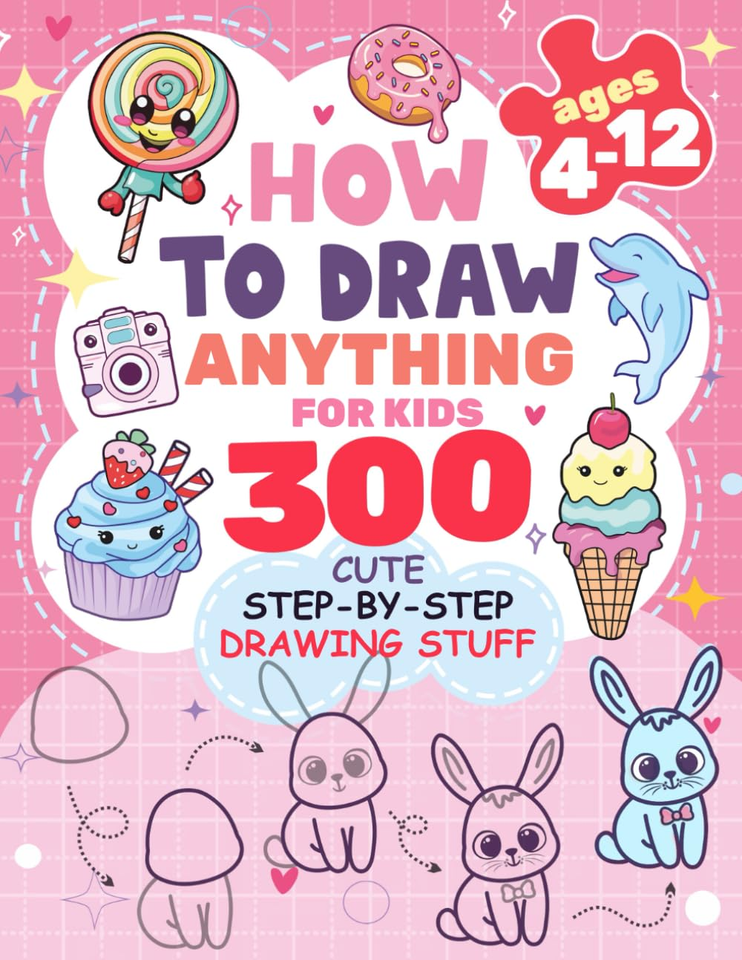 How to Draw Anything for Kids: 300 Cute Step-By-Step Drawing Stuff ...