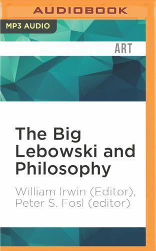 The Big Lebowski and Philosophy : Keeping Your Mind Limber with Abiding ...
