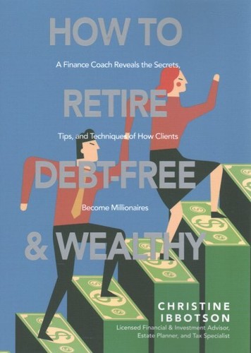 How to Retire Debt-Free and Wealthy : A Finance Coach Reveals the ...