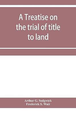 A treatise on the trial of title to land; including ejectment; trespass ...