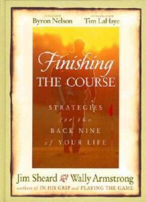 Finishing The Course Strategies For The Back Nine Of Your Life - GOOD ...