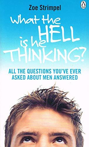What the Hell is He Thinking?: All the Questions You've Ever... by ...