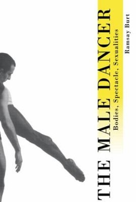 The Male Dancer : Bodies, Spectacle and Sexuality Paperback Ramsa ...