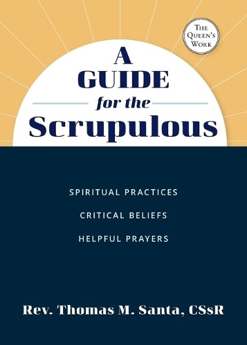 Guide for the Scrupulus : Spiritual Practices, Critical Beliefs ...