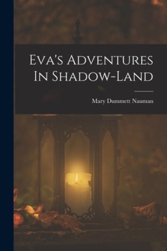 Eva's Adventures In Shadow-land by Nauman, Mary Dummett | eBay.de