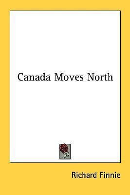 Canada Moves North by Richard Finnie (2007, Perfect) for sale online | eBay