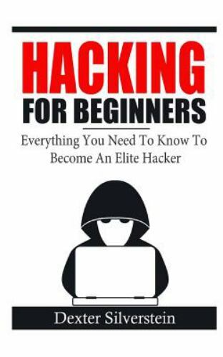 Hacking for Beginners : Everything You Need to Know to Become an Elite ...
