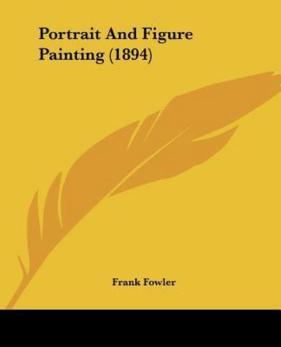 Portrait and Figure Painting by Frank Fowler (2009, Trade Paperback ...