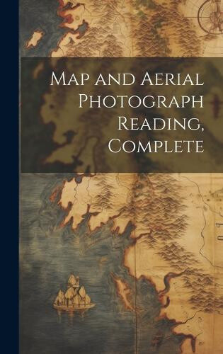 Map and Aerial Photograph Reading, Complete by Anonymous [Hardback ...