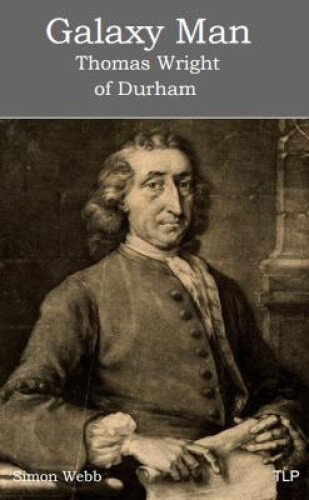 Galaxy Man: Thomas Wright of Durham by Simon Webb [Paperback] | eBay