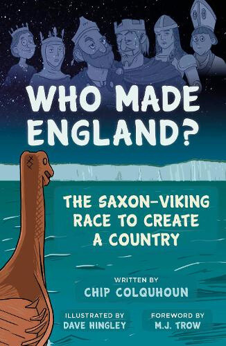 Who Made England?: The Saxon-Viking Race to Create a Country by Chip ...