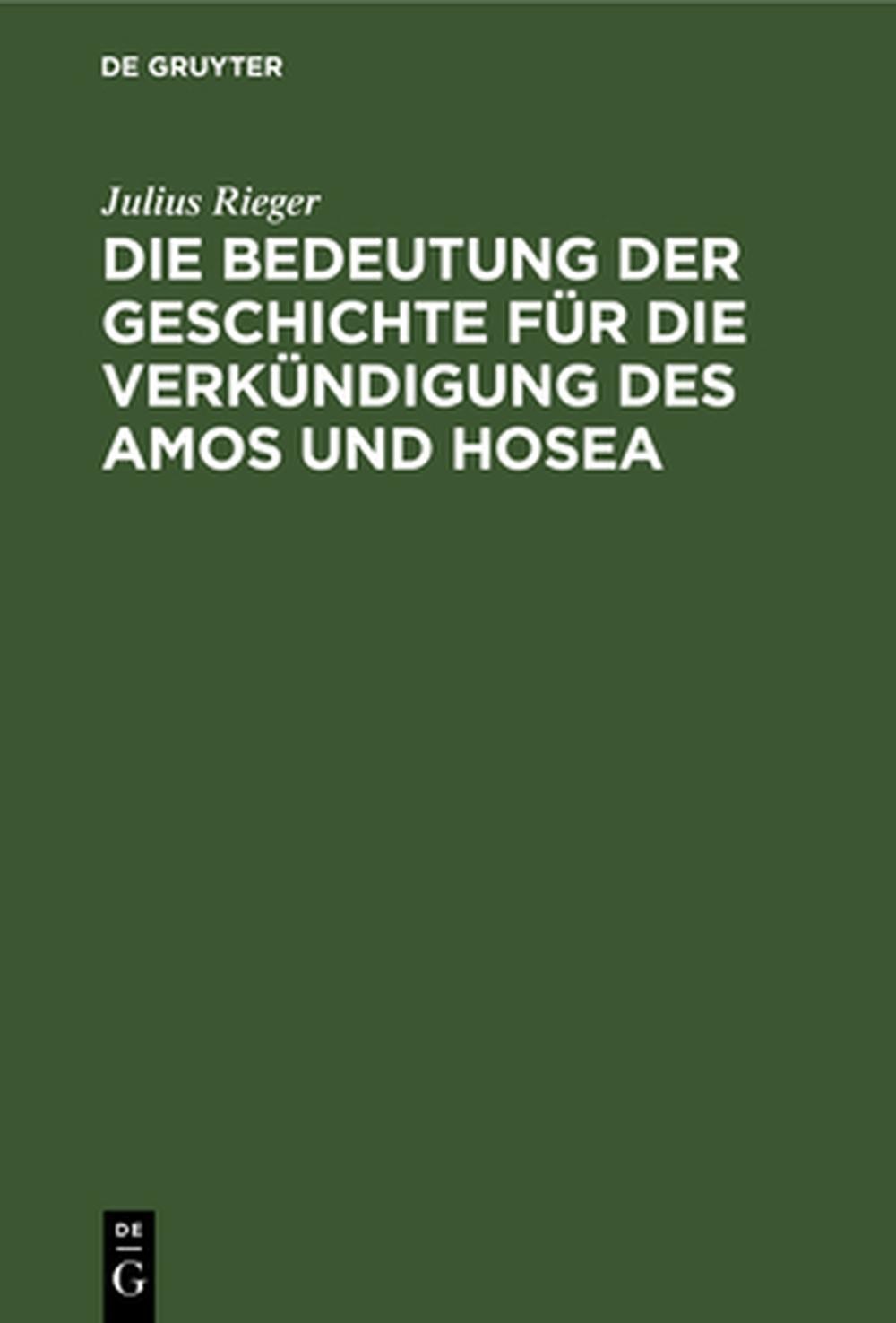 Die Bedeutung Der Geschichte Fr Die Verkndigung Des Amos Und Hosea by ...