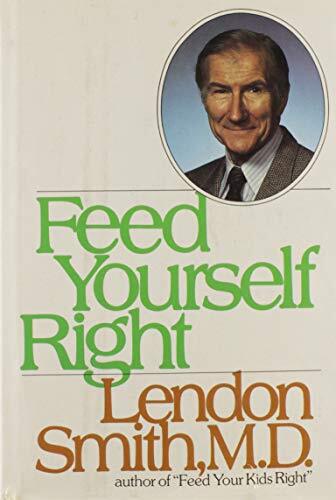 FEED YOURSELF RIGHT By Lendon H. Smith - Hardcover **BRAND NEW ...